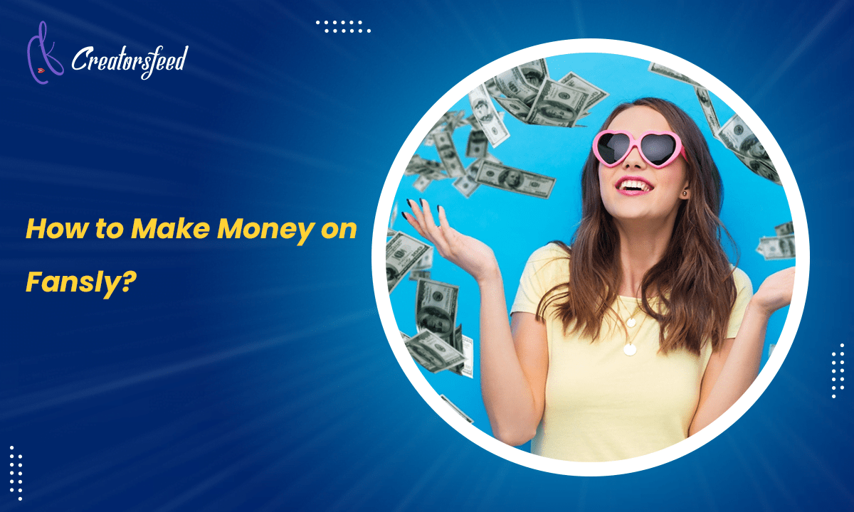 How to Make Money on Fansly: [A Guide With Tips & Tricks]