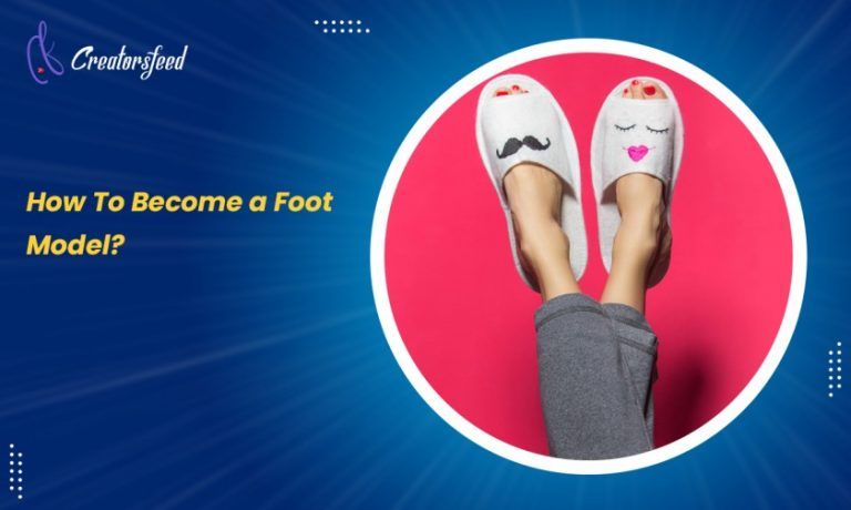 How To Become a Foot Model & Make $4000 Per Month? (2023)